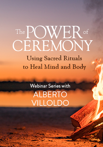 The Power of Ceremony Webinar Series| Alberto Villoldo